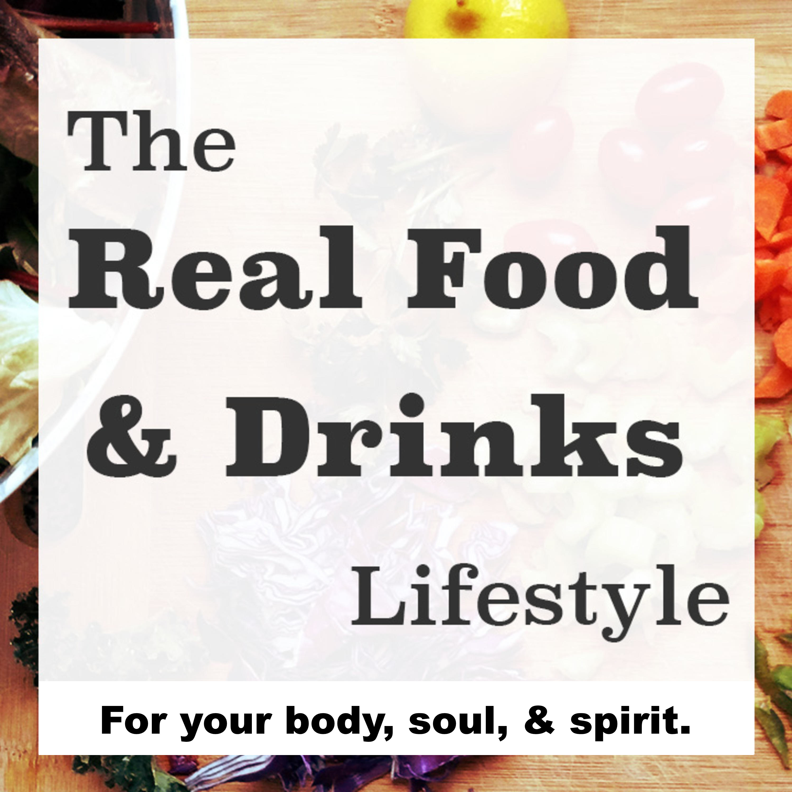 The Real Food and Drinks Lifestyle Podcast - Podcast Episode 40 - The ...