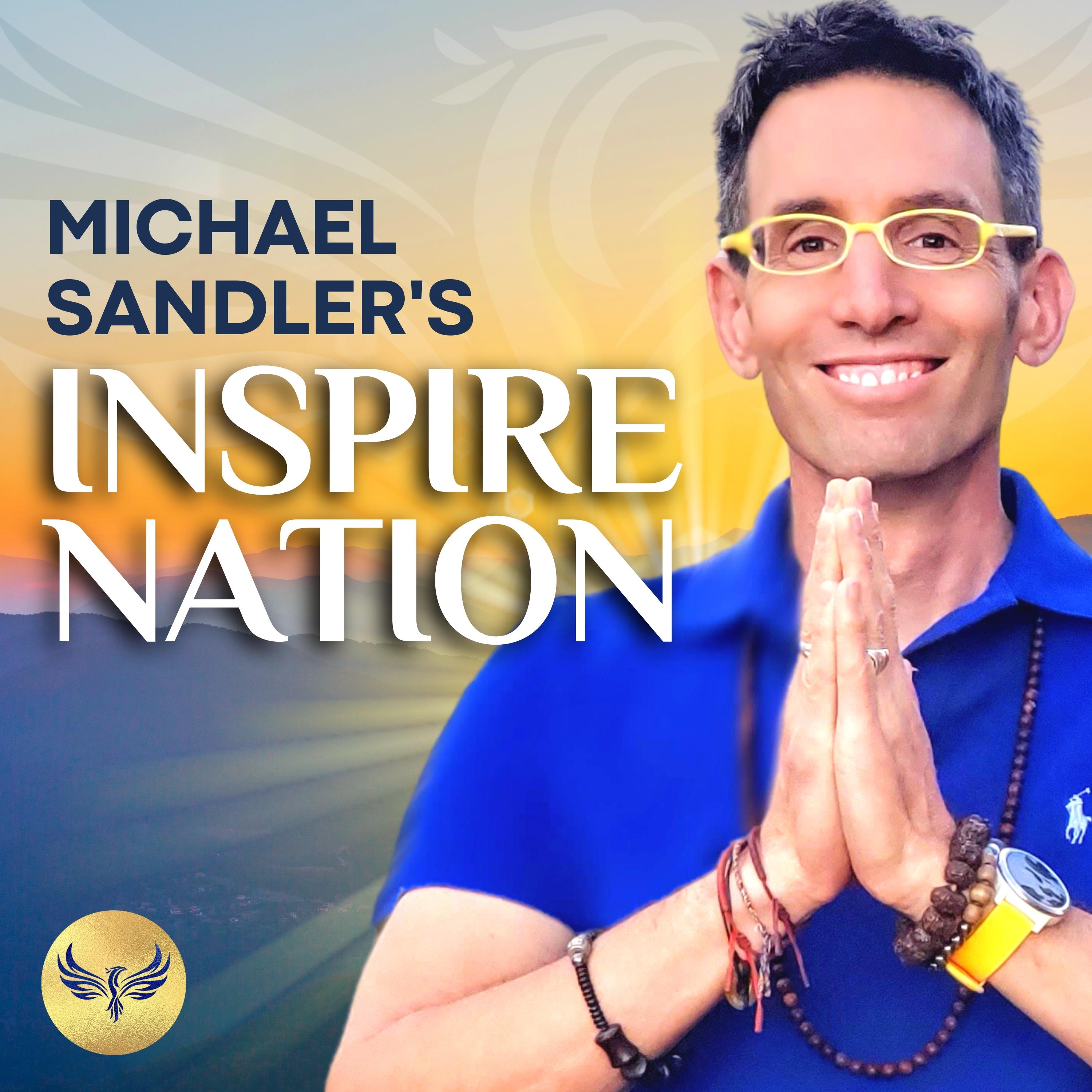 Inspire Nation Show with Michael Sandler Podcast - Your Mind Was ...