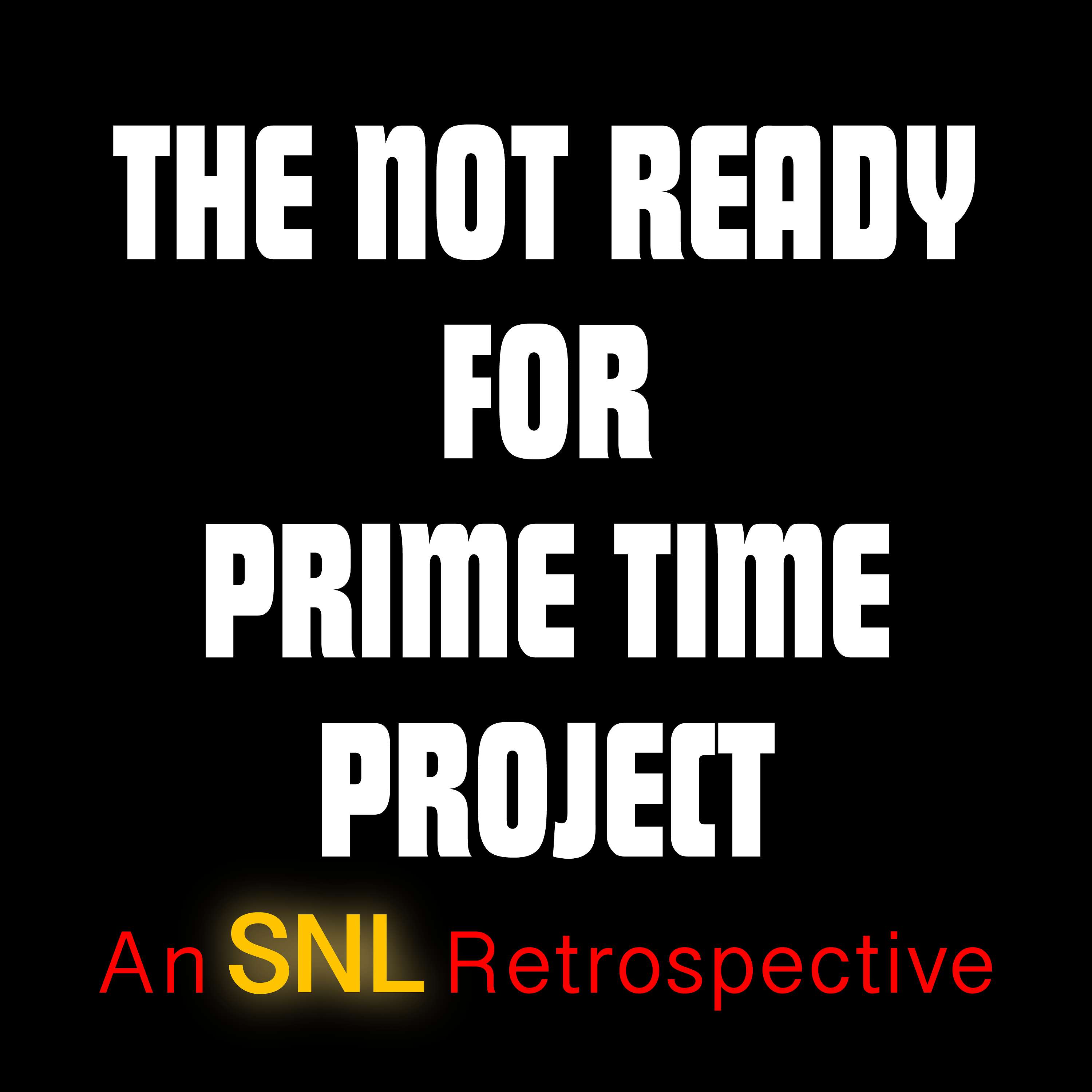 The Not Ready for Prime Time Project: An SNL Retrospective Podcast ...