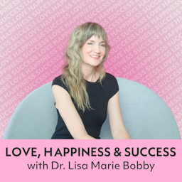 Love, Happiness and Success with Dr. Lisa Marie Bobby Podcast - #291 ...
