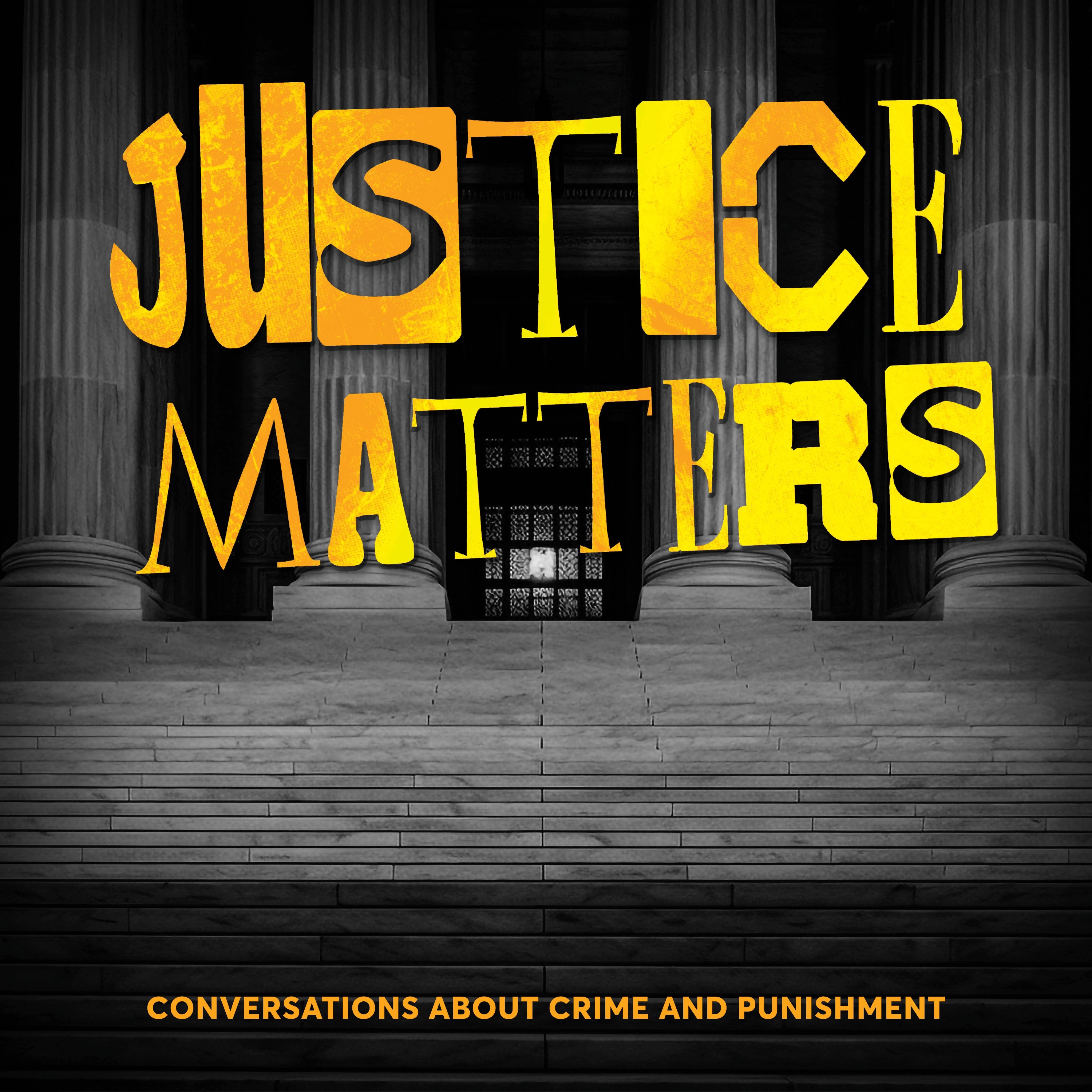 Justice Matters: Conversations About Crime & Punishment Podcast - The ...