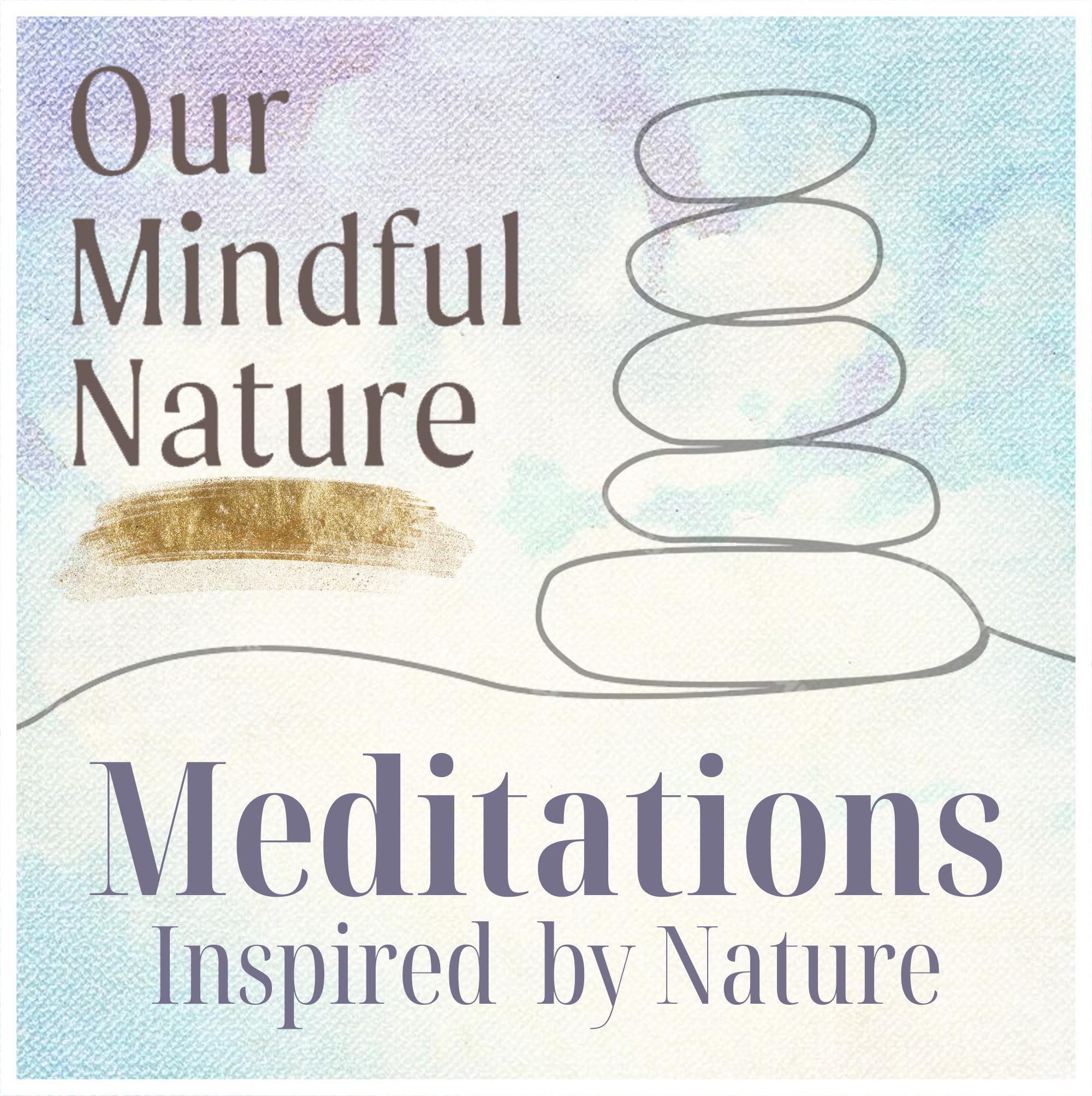 Our Mindful Nature: Meditation Inspired by Nature to Soothe the ...