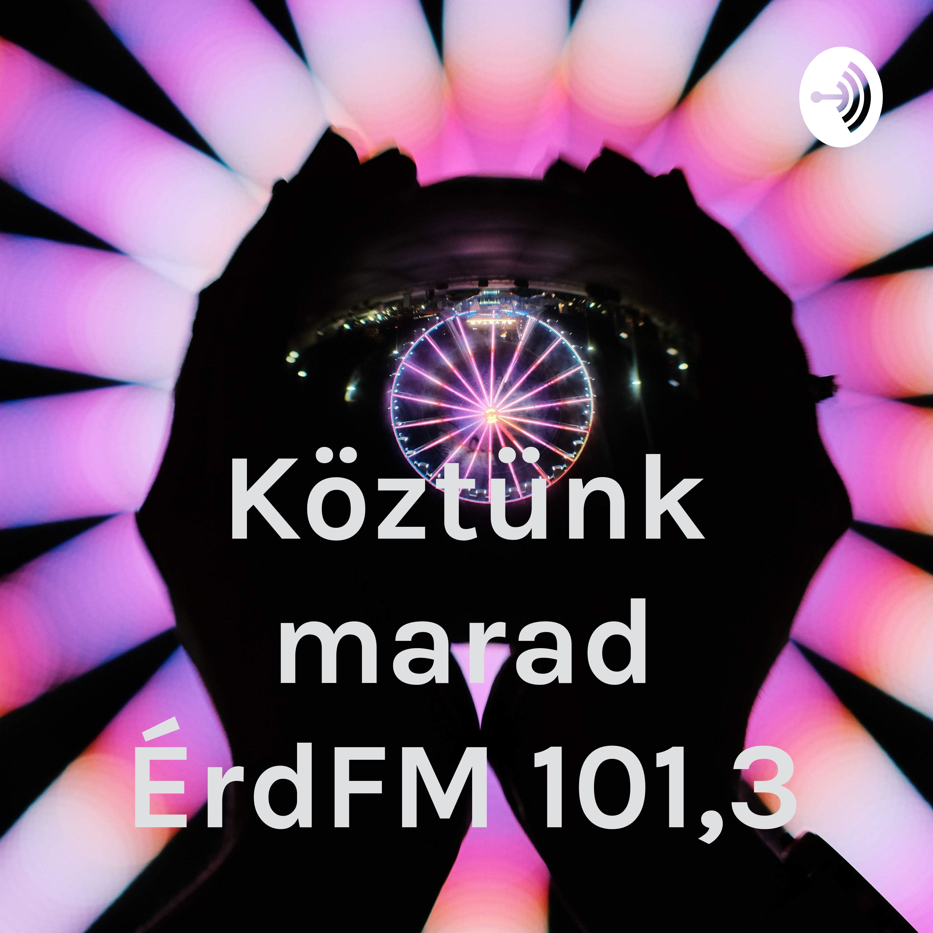 Köztünk marad ÉrdFM 101,3 Podcast - Köztünk Marad - 2019. Április 6 ...
