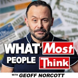 What Most People Think with Geoff Norcott Podcast - BREAKING NEWS #48 ...