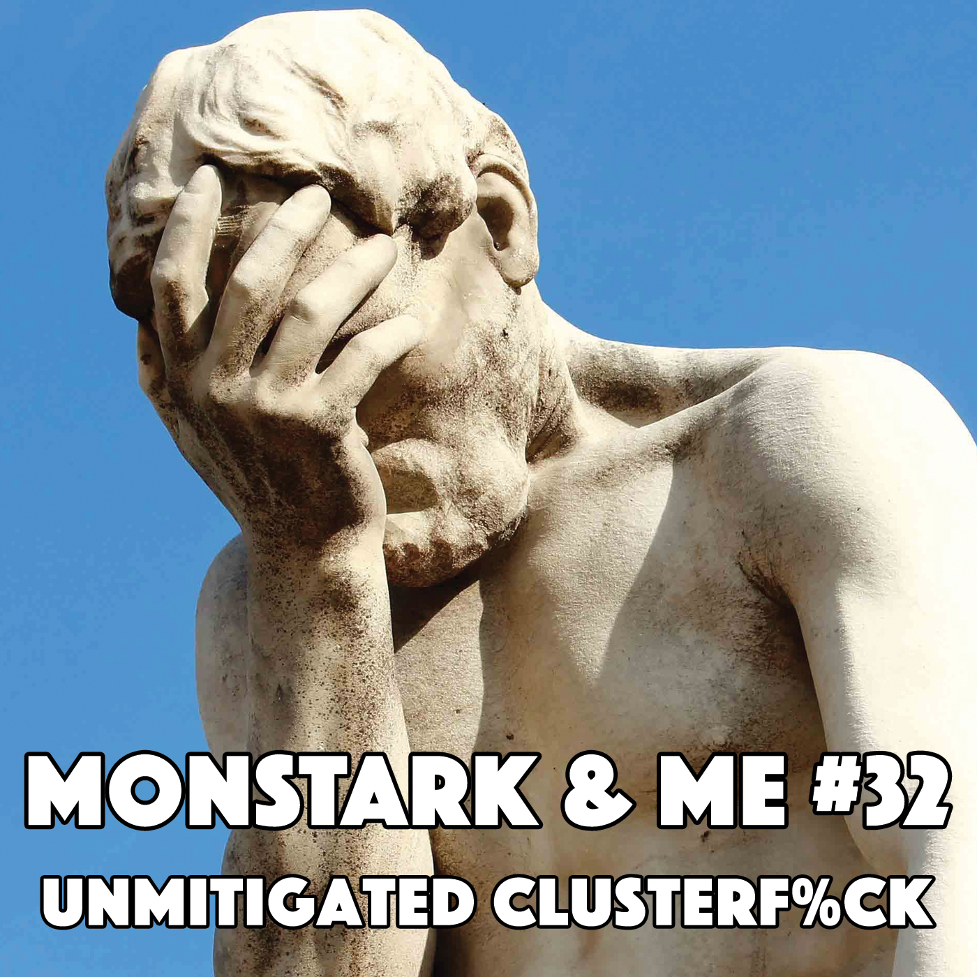 Episode 32: Unmitigated Clusterf%ck Episode 32: Unmitigated Clusterf%ck