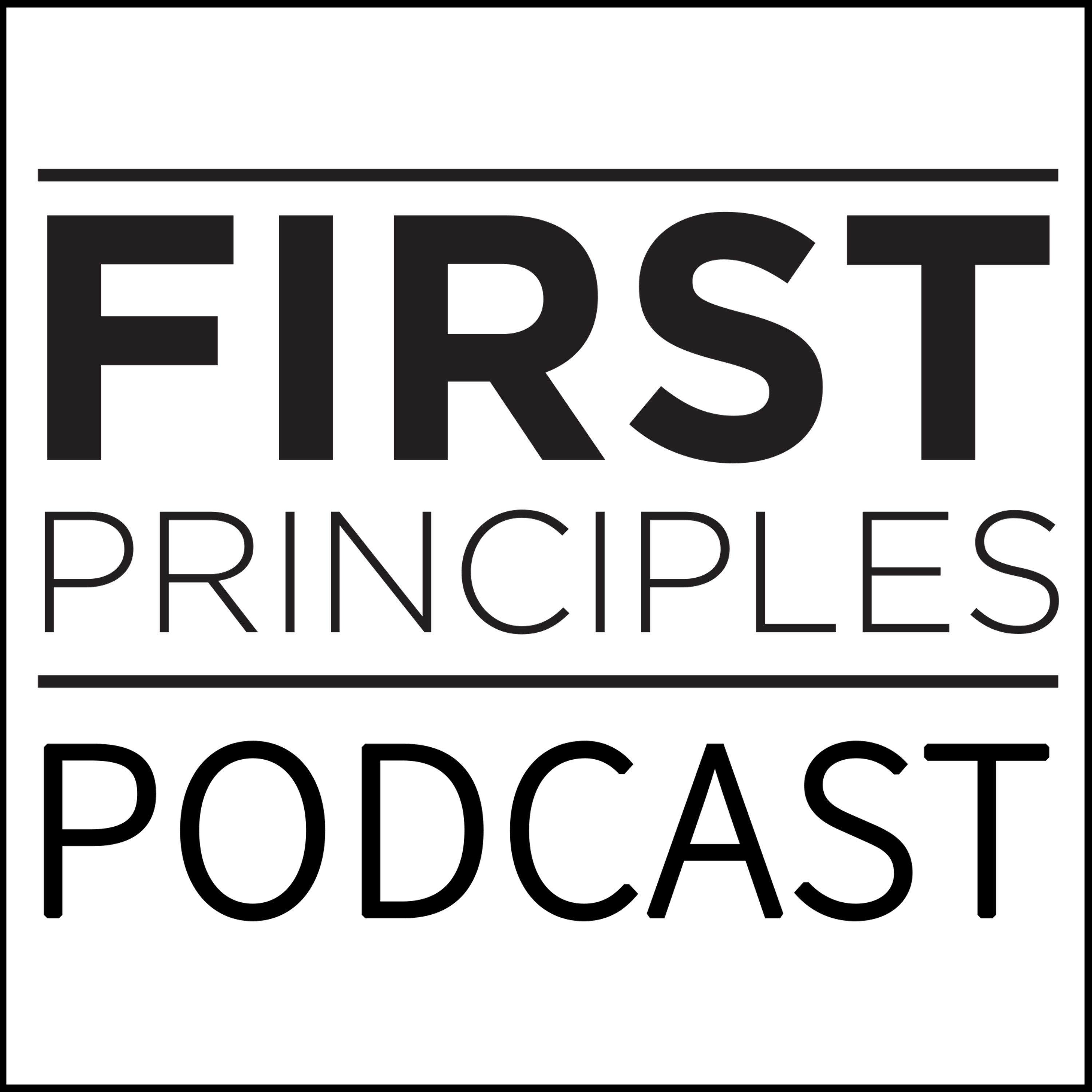 First Principles Podcast